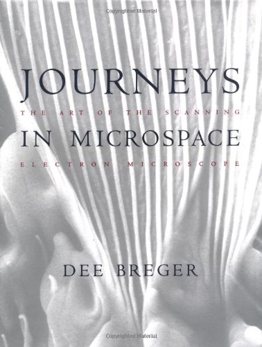 Journeys in microspace - the art of the scanning electron microscope de ...