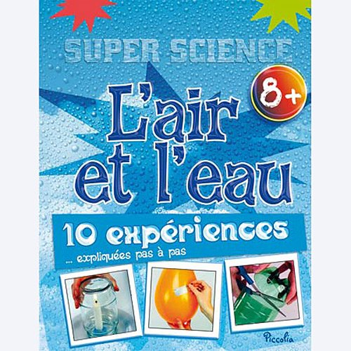 L'air et l'eau : 10 expériences... expliquées pas à pas de Chris Oxlade ...