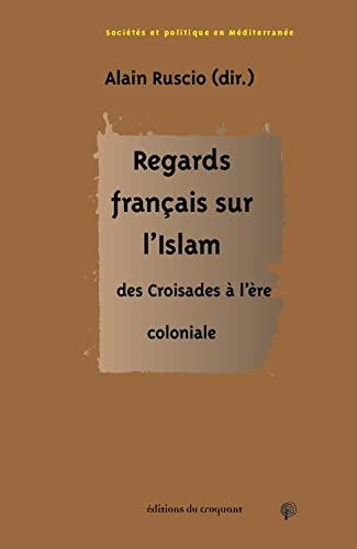 Regards français sur l'islam : des croisades à l'ère coloniale de Faruk ...