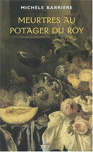 Meurtres au potager du roy : roman noir et gastronomique à versailles ...
