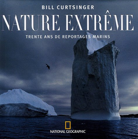 Nature extrême : trente ans de reportages marins de Bill Curtsinger ...