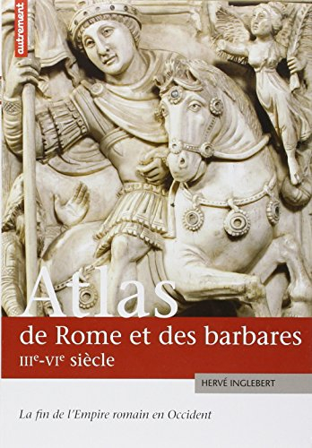 Atlas de rome et des barbares, iiie-vie siècle : la fin de l'empire ...