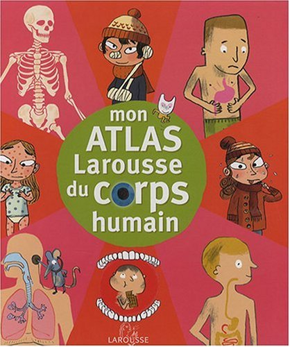 Mon atlas larousse du corps humain de Benoît Delalandre | Recyclivre