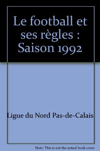 Le football... et ses règles : 1990-1991, comprendre l'arbitrage de Ligue Du Nord-Pas-De-Calais ...