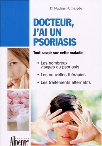 Docteur, j'ai un psoriasis : un guide incontournable pour comprendre le ...