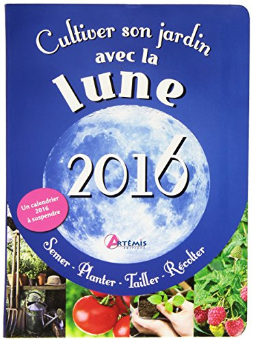 Cultiver son jardin avec la lune, 2016 : semer, planter, tailler, récolter de Collectif | Recyclivre