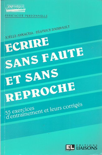 Ecrire sans faute et sans reproche : 55 exercices d'entraînement et ...