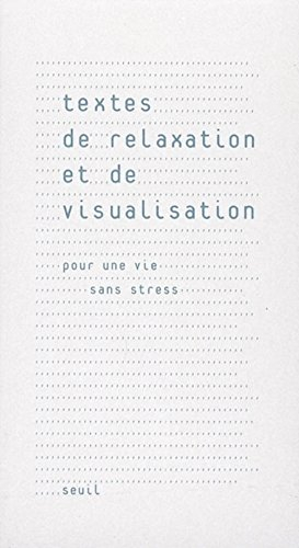 Textes de relaxation et de visualisation : pour une vie sans stress de ...