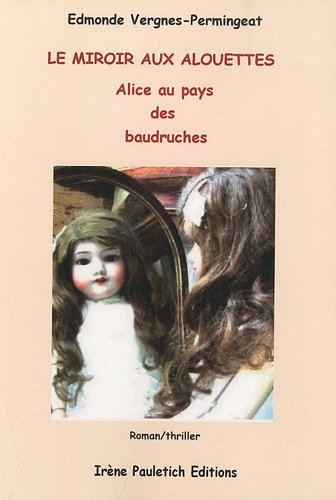 Le miroir aux alouettes : alice au pays des baudruches de Vergnes ...