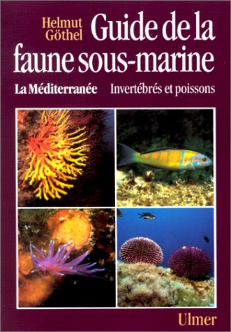 Guide de la faune sous-marine : la méditerranée de Helmut Göthel ...
