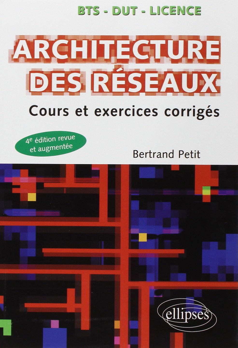 Architecture des réseaux : cours et exercices corrigés : bts, dut ...