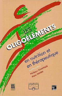 Les oligoéléments en nutrition et en thérapeutique de Philippe Chappuis ...