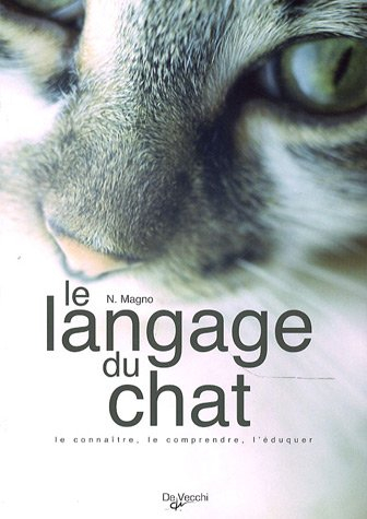 Le langage du chat : le connaître, le comprendre, l'éduquer de ...