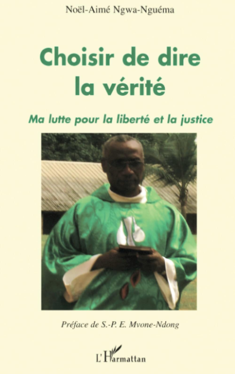 Choisir de dire la vérité : ma lutte pour la liberté et la justice de ...