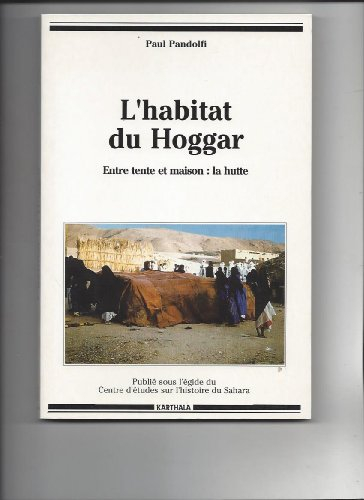 L'habitat du hoggar : entre tente et maison : la hutte de Paul Pandolfi ...