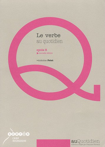 Le verbe au quotidien : cycle 3 de Antoine Fetet | Recyclivre