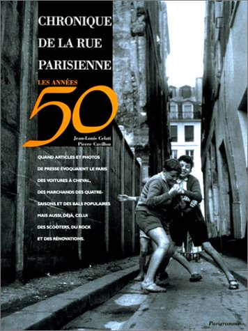 Chronique de la rue parisienne. les années 50 de Jean-Louis Celati ...