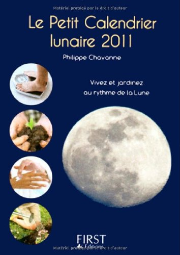 Le petit calendrier lunaire 2011 : vivez et jardinez au rythme de la lune de Philippe Chavanne ...