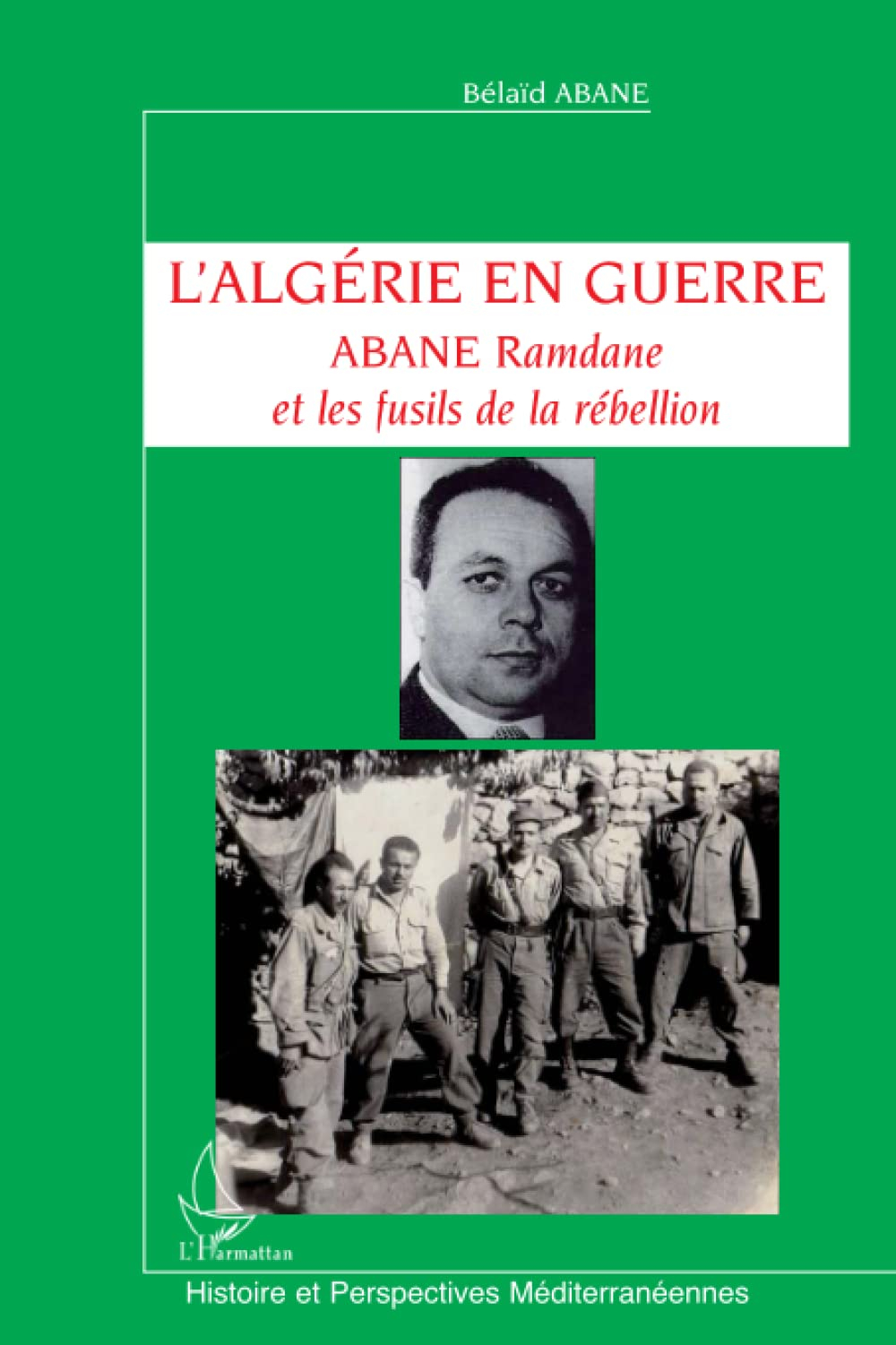 L'algérie en guerre : abane ramdane et les fusils de la rébellion de ...