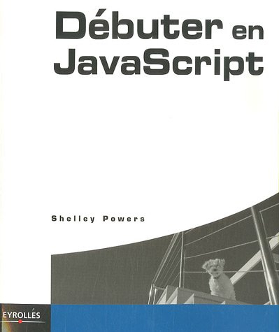 Débuter en javascript de Shelley Powers | Recyclivre