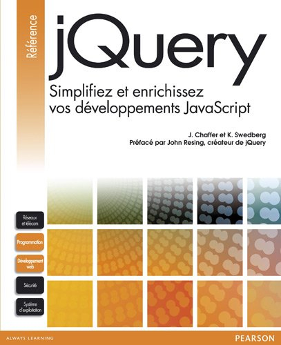 Jquery : simplifiez et enrichissez vos développements javascript de Jonathan Chaffer, Jonathan ...