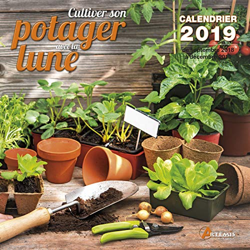 Cultiver son potager avec la lune : calendrier 2019 : de septembre 2018 à décembre 2019 de ...