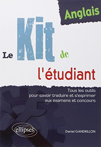 Anglais, le kit de l'étudiant : tous les outils pour savoir traduire et ...
