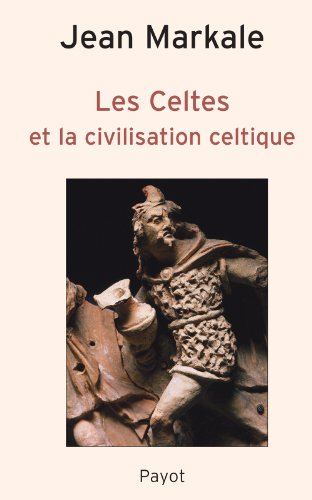 Les celtes et la civilisation celtique : mythe et histoire de Jean ...