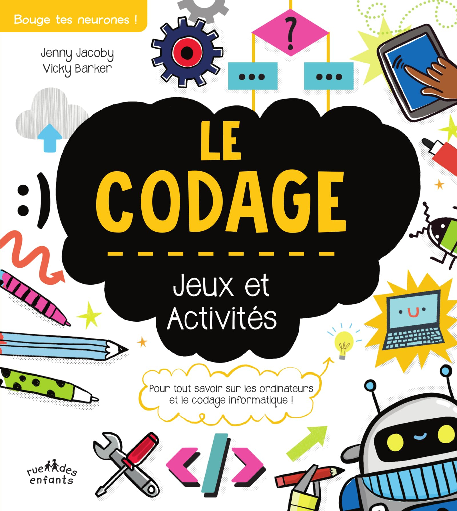 Le codage : jeux et activités : pour tout savoir sur les ordinateurs et ...