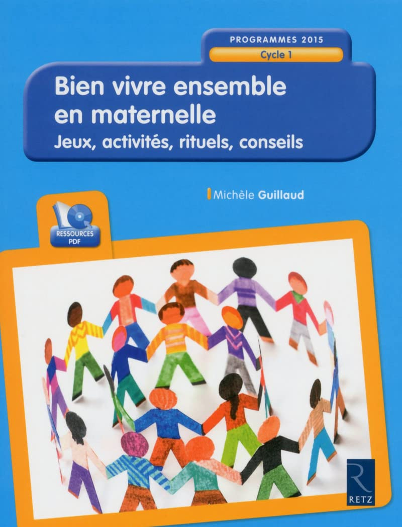 Bien vivre ensemble en maternelle, cycle 1 : jeux, activités, rituels, conseils : programmes ...