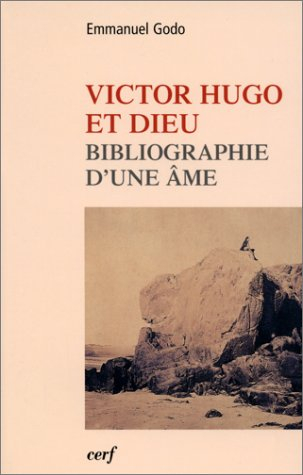 Victor hugo et dieu : biographie d'une âme de Emmanuel Godo | Recyclivre