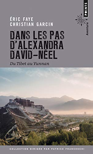 Dans les pas d'alexandra david-néel : du tibet au yunnan de Eric Faye ...