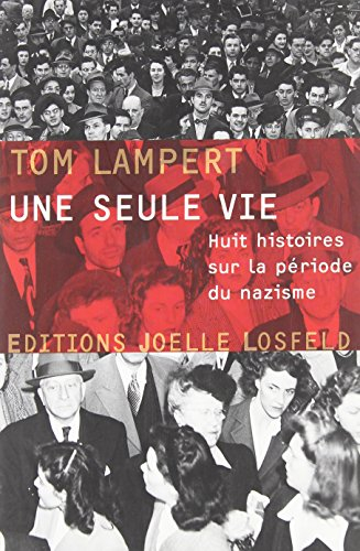 Une seule vie : huit histoires sur la période du nazisme de Tom Lampert ...
