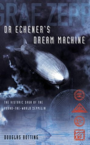 Dr.eckener's dream machine: the extraordinary story of the zeppelin de ...