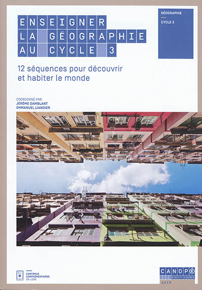 Enseigner la géographie au cycle 3 : 12 séquences pour découvrir et ...