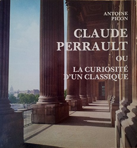 Claude perrault, 1613-1688, ou la curiosité d'un classique de Antoine ...