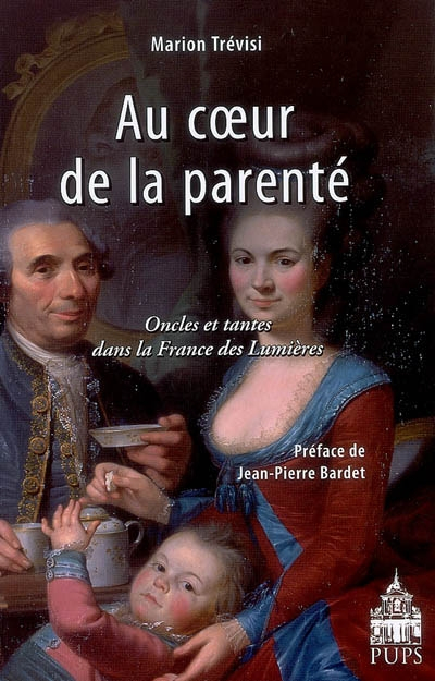 Au coeur de la parenté : oncles et tantes dans la france des lumières ...