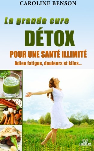La grand cure détox pour une santé illimitée : adieu fatigue, douleurs ...