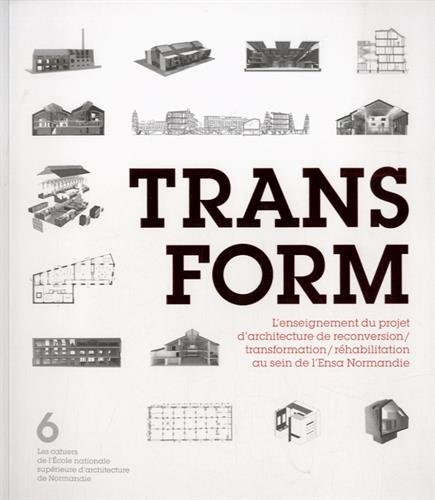 Transform : l'enseignement du projet d'architecture de reconversion ...