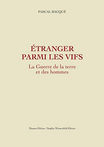 La guerre de la terre et des hommes. vol. 2. etranger parmi les vifs de Pascal Bacqué | Recyclivre