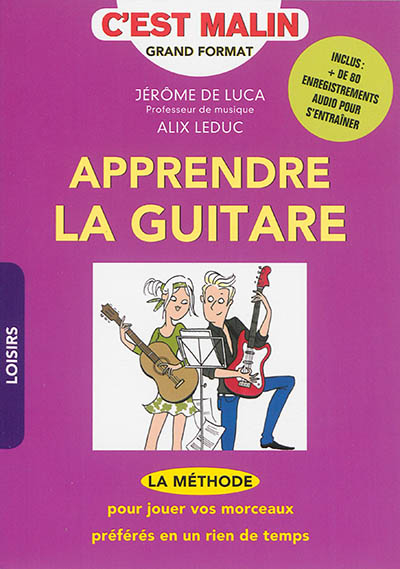 Apprendre la guitare, c'est malin : la méthode pour jouer vos morceaux ...