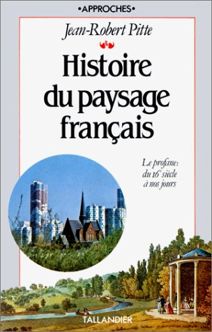 Histoire du paysage français. vol. 2. le profane : du xvie siècle à nos ...