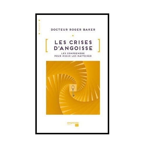Les crises d'angoisse : les comprendre pour mieux les maîtriser de ... Les crises d'angoisse : les comprendre pour mieux les maîtriser de ...