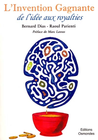 L'invention gagnante : de l'idée au royalties de Bernard Dias, Raoul ...