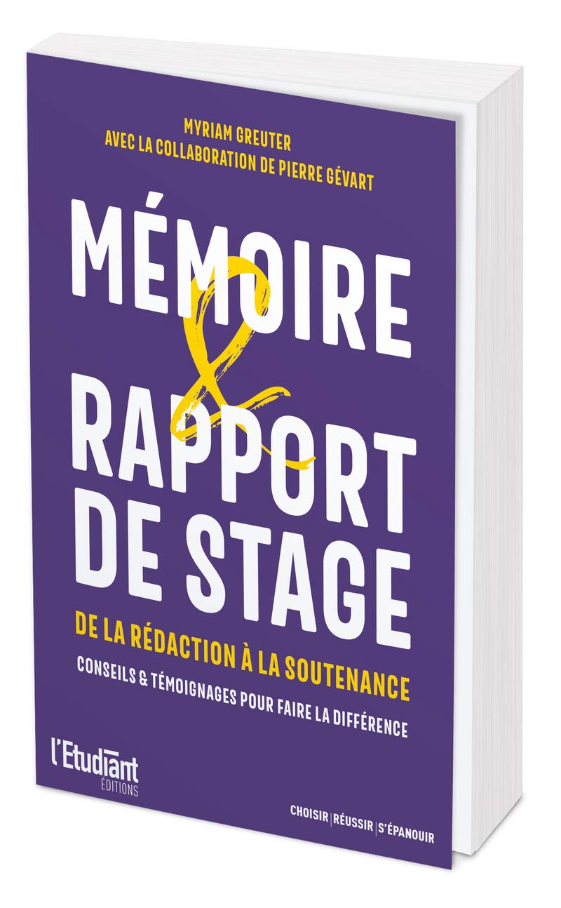 Mémoire & rapport de stage : de la rédaction à la soutenance : conseils & témoignages pour faire ...