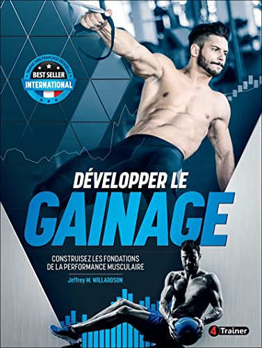 Développer le gainage : construisez les fondations de la performance musculaire de Jeffrey M ...