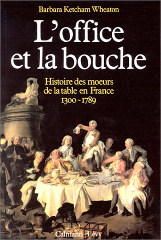 L'office et la bouche : histoire des moeurs de la table en france, 1300 ...