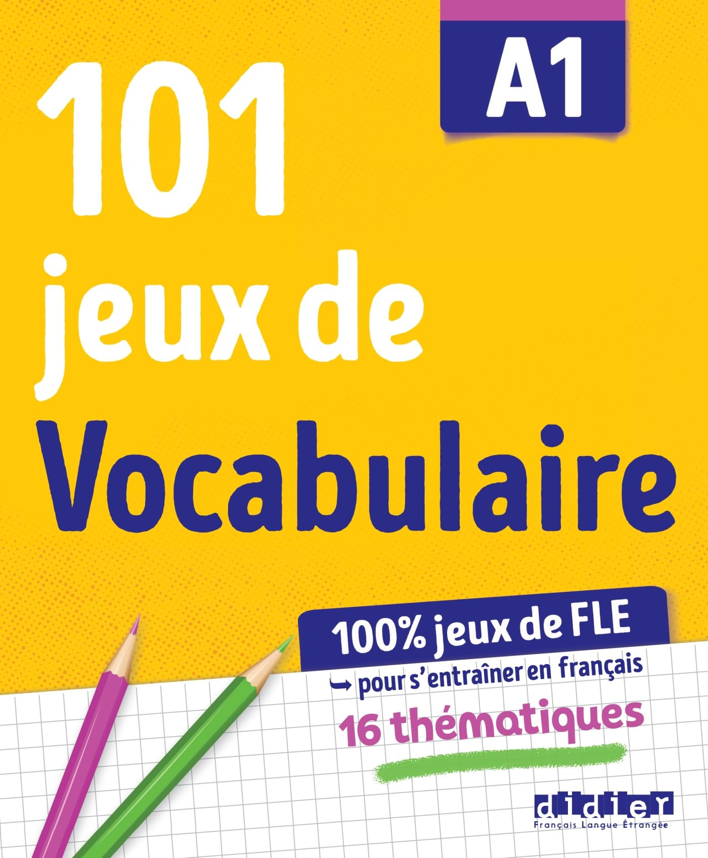 101 jeux de fle a1 : pour apprendre le français : 16 thématiques de ...