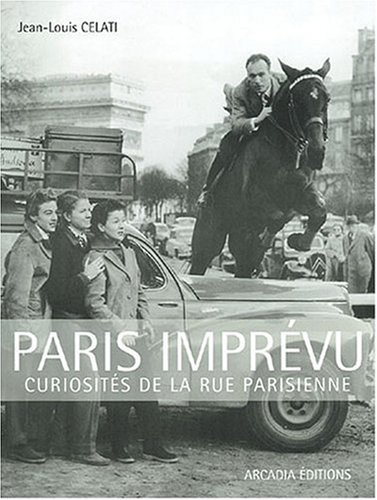 Paris imprévu : curiosités de la rue parisienne de Jean-Louis Celati ...