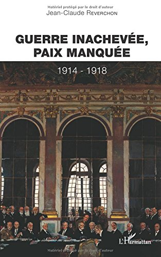 Guerre inachevée, paix manquée : 1914-1918 de Jean-Claude Reverchon ...